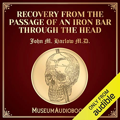 Recovery from the Passage of an Iron Bar Through the Head (Audio ...