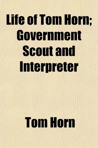 Life of Tom Horn; Government Scout and Interpreter : Amazon.in: Books