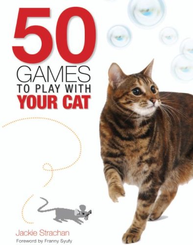 50 Games to Play With Your Cat: Strachan, Jackie, Syufy, Franny ...