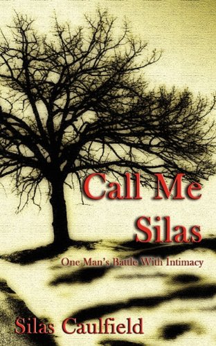 Call Me Silas: One Man's Battle with Intimacy: Caulfield, Silas ...