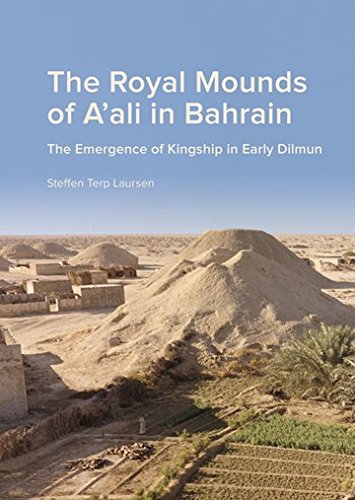 Royal Mounds of A'Ali in Bahrain: The Emergence of Kingship in Early ...