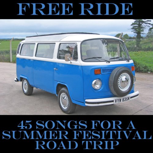 Play Free Ride: 45 Songs for a Summer Festival Road Trip by VARIOUS ...