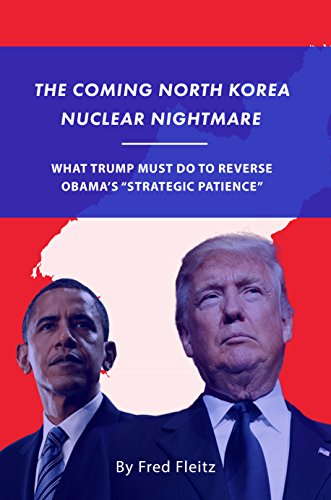 The Coming North Korea Nuclear Nightmare: What Trump Must Do to Reverse ...