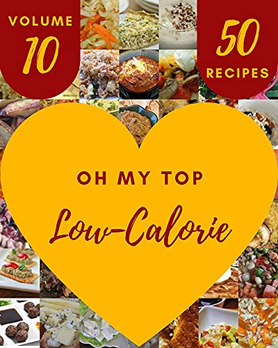Oh My Top 50 Low-Calorie Recipes Volume 10: A Low-Calorie Cookbook for ...
