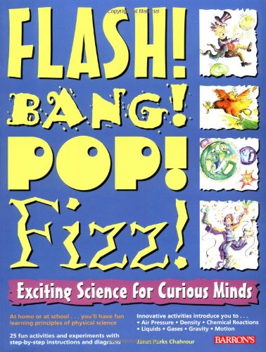 Flash! Bang! Pop! Fizz! Exciting Science for Curious Minds : Chahrour ...