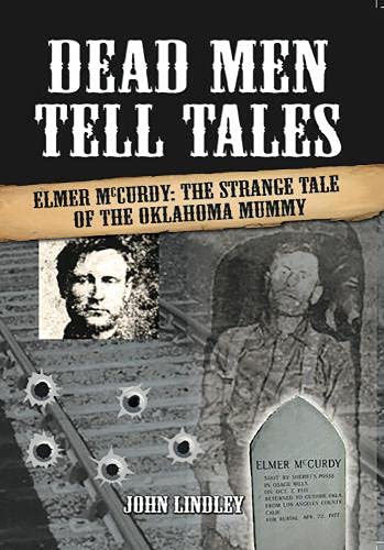 Dead Men Tell Tales: Elmer McCurdy: The Strange Tale of the Oklahoma ...