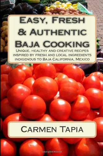 Easy, Fresh & Authentic Baja Cooking: Unique, healthy and creative ...