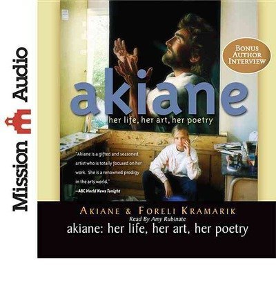 Akiane Kramarik - Akiane: Her Life, Her Art, Her Poetry (CD-Audio ...