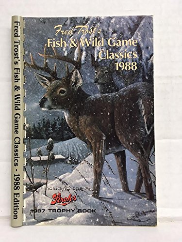 Fred Trost's Fish & Wild Game Classics 1988 (Including the Stroh's 1987 ...