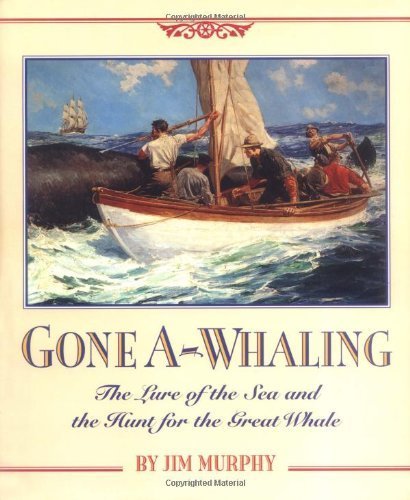 Gone A-Whaling : The Lure of the Sea and the Hunt for the Great Whale ...