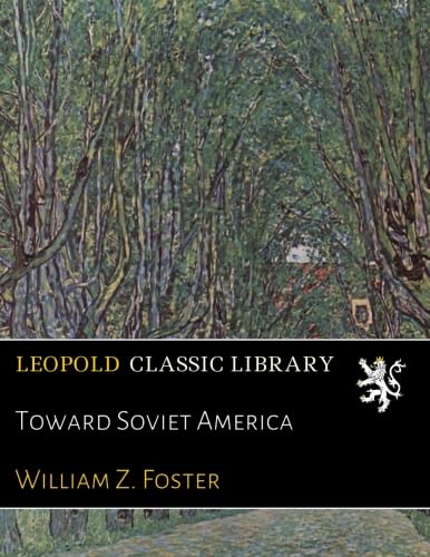 Toward Soviet America: Foster, William Z.: Amazon.com: Books