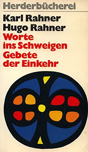 Worte ins Schweigen. Gebete der Einkehr. : Karl Rahner, Hugo Rahner ...