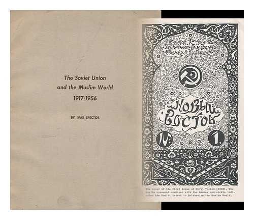 The Soviet Union and the Muslim World 1917-1956: Spector, Ivar: Amazon ...