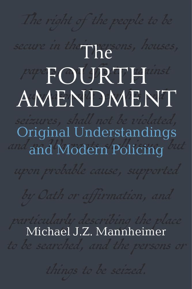 The Fourth Amendment: Original Understandings and Modern Policing ...