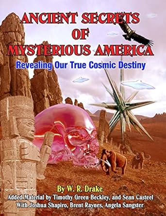 Ancient Secrets Of Mysterious America: Revealing Our True Cosmic ...