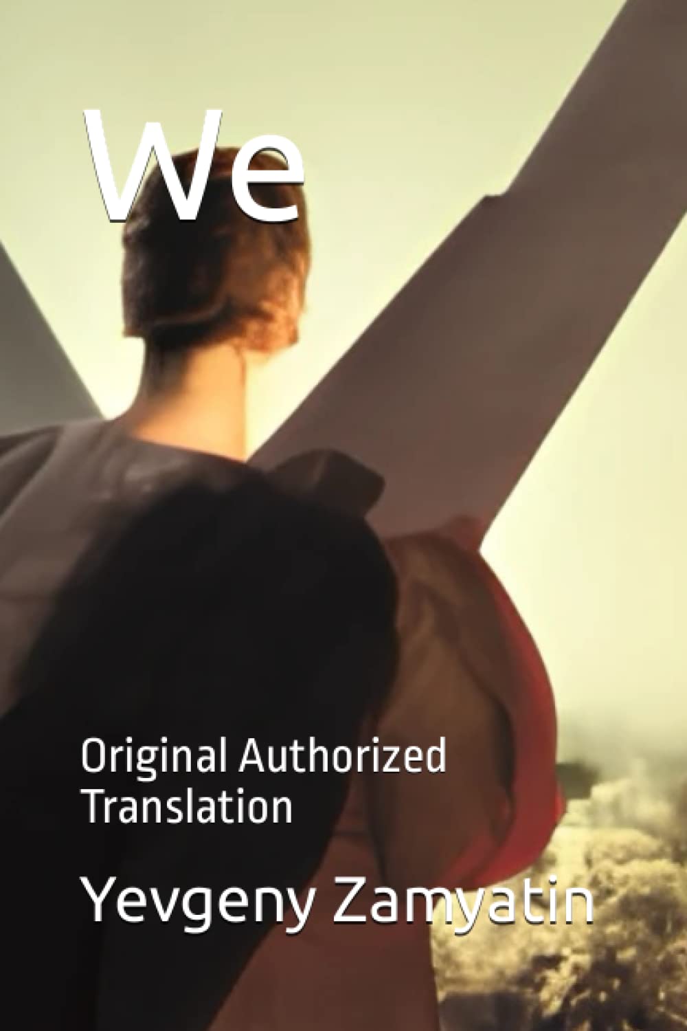 We: Original Authorized Translation: Zamyatin, Yevgeny, Zilboorg ...