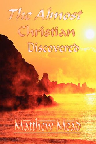 The Almost Christian Discovered (Puritan Classics): Mead, Matthew ...