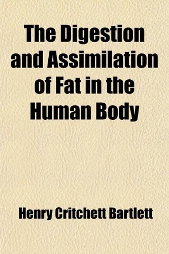 The Digestion and Assimilation of Fat in the Human Body: An Epitome of ...