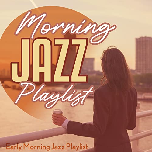 Amazon.com: Morning Jazz Playlist : Early Morning Jazz Playlist ...