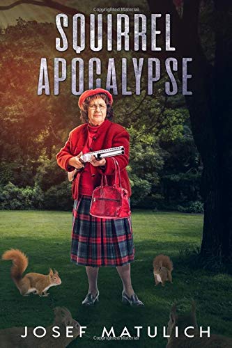 Squirrel Apocalypse: Matulich, Josef: 9781948374231: Amazon.com: Books