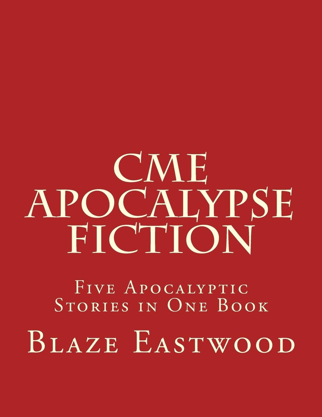 CME Apocalypse Fiction: Five Apocalyptic Stories in One Book: Eastwood ...