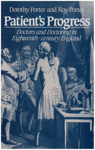 Patient's Progress: Doctors and Doctoring in Eighteenth-Century England ...
