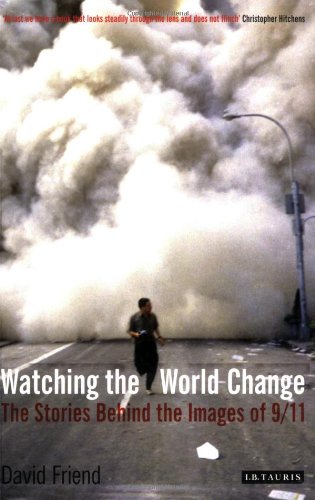 Watching the World Change: The Stories Behind the Images of 9/11 ...