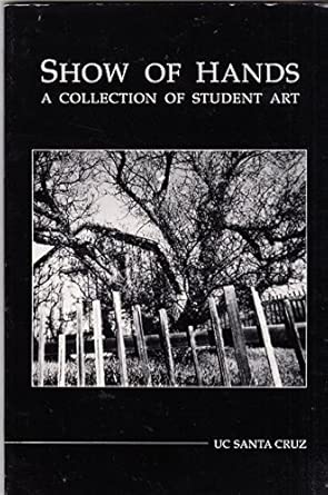 SHOW OF HANDS 1991: A Collection of Student Art / UC Santa Cruz ...