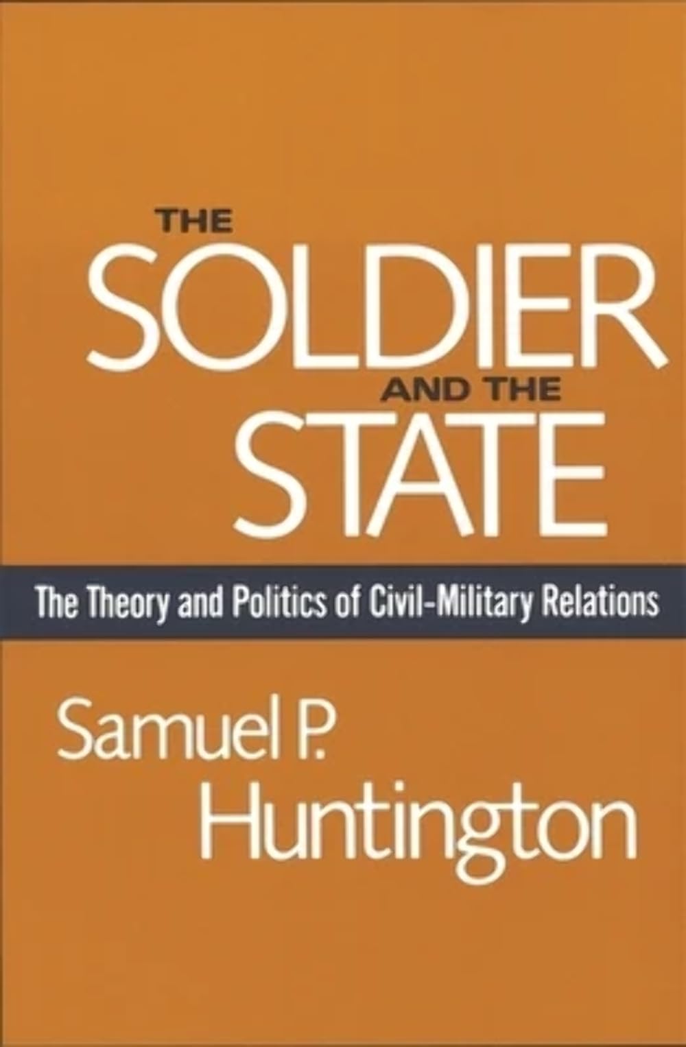 The Soldier and the State: The Theory and Politics of Civil–Military ...