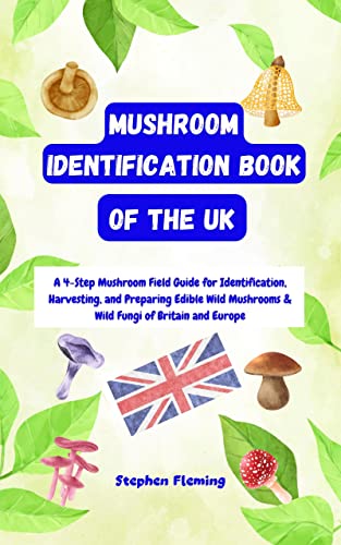 Mushroom Identification Book of the UK: A 4-Step Mushroom Field Guide ...