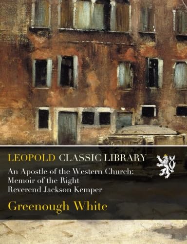 An Apostle of the Western Church: Memoir of the Right Reverend Jackson ...