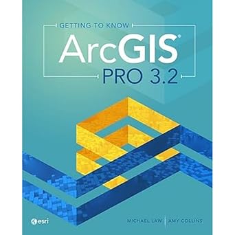 Getting to Know ArcGIS Pro 3.2: Law, Michael, Collins, Amy ...