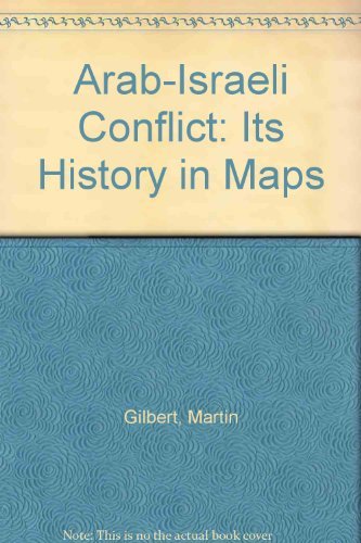 Arab-Israeli Conflict: Its History in Maps by Martin Gilbert (1976-12 ...