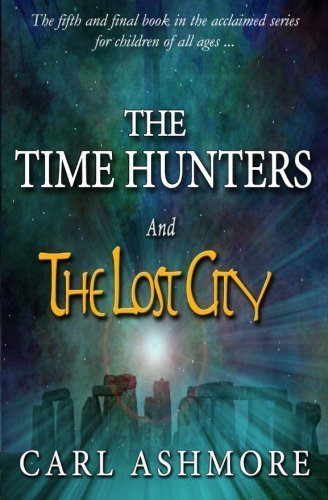 The Time Hunters and the Lost City (The Time Hunters Saga) (Volume 5 ...