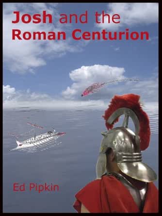 Amazon.com: Josh and the Roman Centurion eBook : Pipkin, Ed: Kindle Store