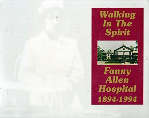 Walking in the spirit: Fanny Allen Hospital, 1894 to 1994: Healy ...