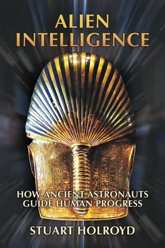 Alien Intelligence: How Ancient Astronauts Guide Human Progress: Amazon ...