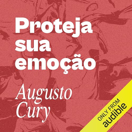Proteja sua emoção [Protect Your Emotion]: Aprenda a ter a mente livre ...