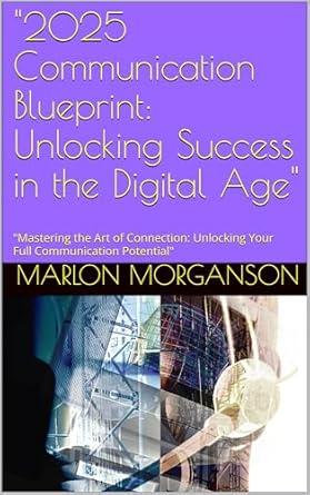 "2025 Communication Blueprint: Unlocking Success in the Digital Age": "Mastering the Art of ...