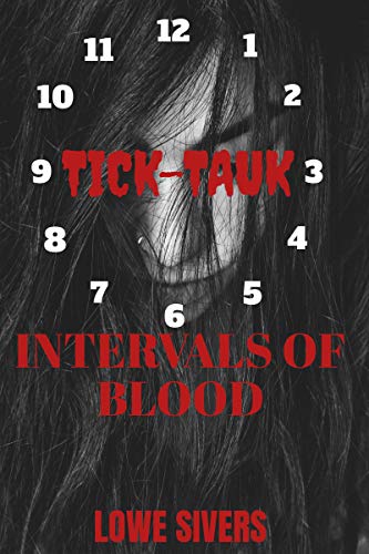 Amazon.com: TICK-TAUK INTERVALS OF BLOOD eBook : SIVERS, LOWE: Books
