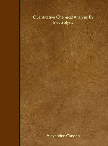 Quantitative Chemical Analysis By Electrolysis: Classen, Alexander ...