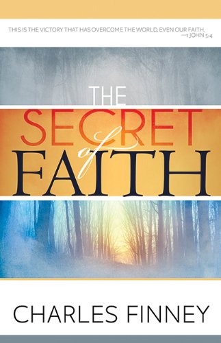 Secret Of Faith: Charles Finney: 9781603742443: Amazon.com: Books
