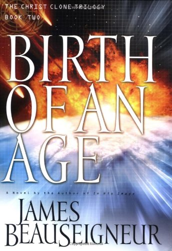 Birth of an Age: Book Two of the Christ Clone Trilogy: Beauseigneur ...
