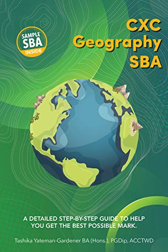 CXC GEOGRAPHY S.B.A : A Detailed Step-By-Step Guide To Help You Get The ...