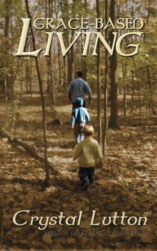 Grace-Based Living by Crystal Lutton (2013-01-21): Crystal Lutton ...