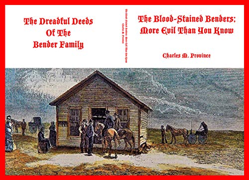 The Blood-Stained Benders; More Evil Than You Know: The Dreadful Deeds ...