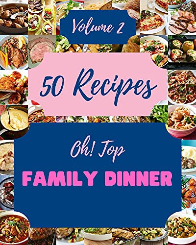 Oh! Top 50 Family Dinner Recipes Volume 2: Family Dinner Cookbook ...