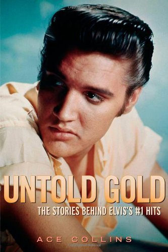 Untold Gold: The Stories Behind Elvis's #1 Hits: Collins, Ace ...