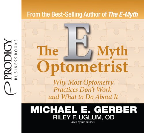 The E-Myth Optometrist: Michael E. Gerber, Riley F. Uglum ...