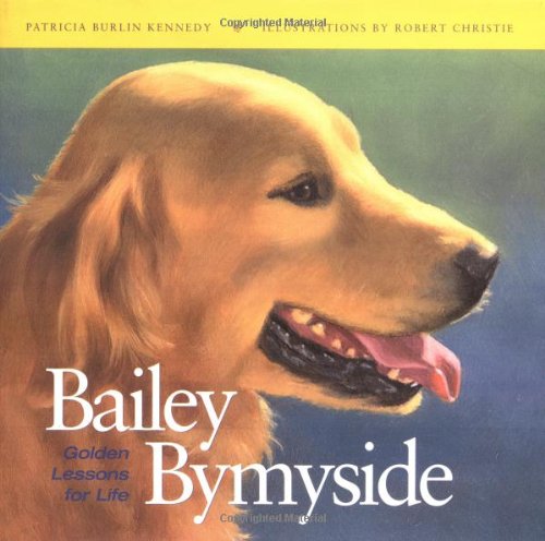 Bailey Bymyside: Golden Lessons for Life: Kennedy, Patricia Burlin ...